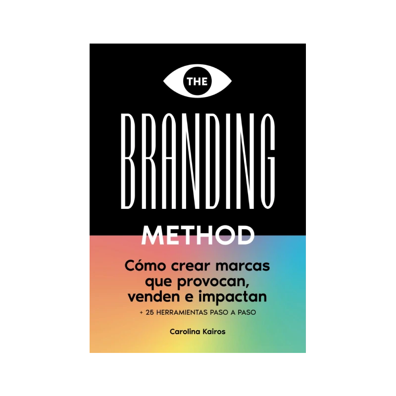 THE BRANDING METHOD: cómo crear marcas que provocan, venden e impactan